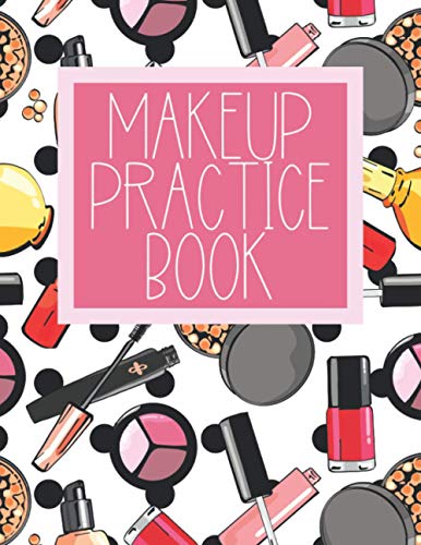 Makeup Practice Book: Blank Face Chart to Practice Makeup, Sheets, for ...
