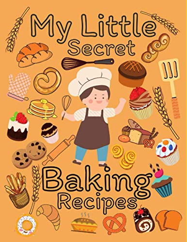 My Little Secret Baking Recipes: First recipe book for kids, Blank ...
