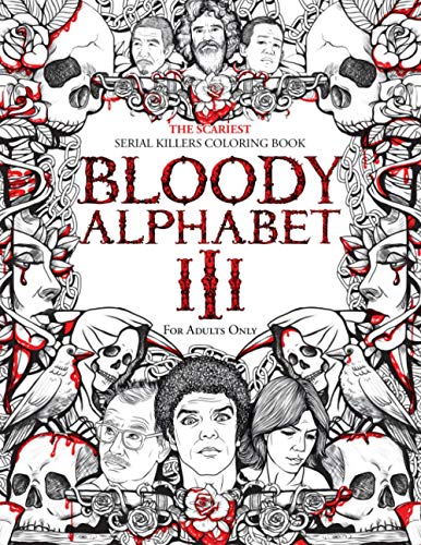 BLOODY ALPHABET 3: The Scariest Serial Killers Coloring Book. A True ...