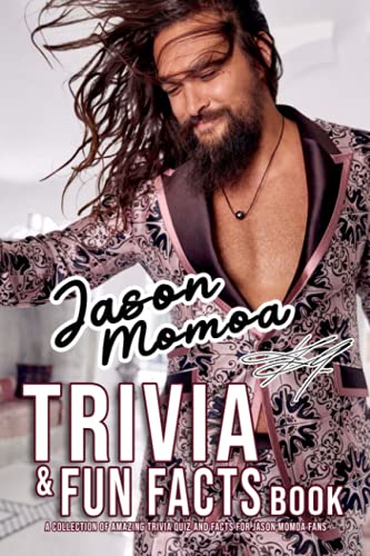 Jason Momoa Trivia and Fun Facts : An Interesting Book Giving You Many ...