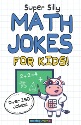 Super Silly Math Jokes for Kids!: Over 150 Funny Jokes and Puns for All ...