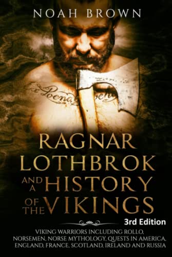 Ragnar Lothbrok and a History of the Vikings: Viking Warriors including ...