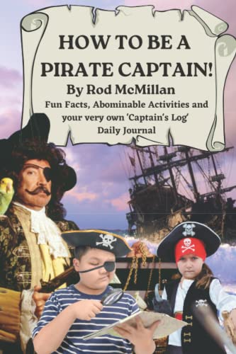 How to be a Pirate Captain: Fun Facts, Abominable Activities and ...