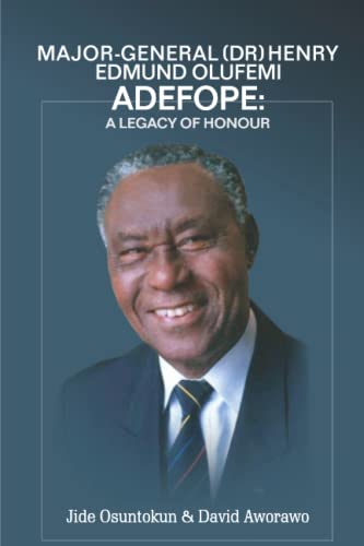 Major-General (Dr) Henry Edmund Olufemi Adefope: A Legacy of Honour By ...
