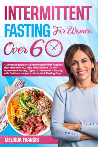 Intermittent Fasting For Women Over 60: A Complete guide for women to ...
