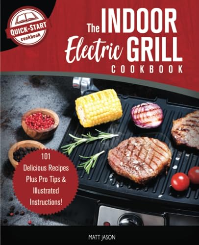 Indoor Electric Grill Cookbook : 101 Delicious Recipes Plus Pro Tips ...