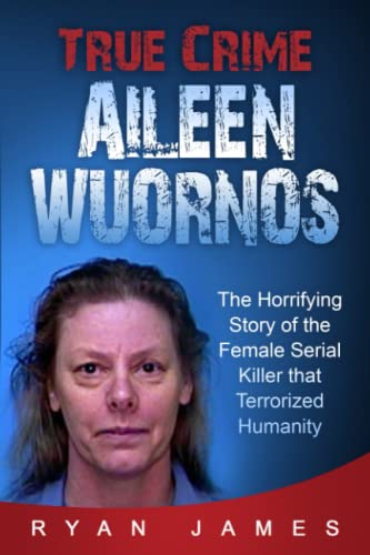 True Crime - Aileen Wuornos: The Horrifying Story of the Female Serial ...