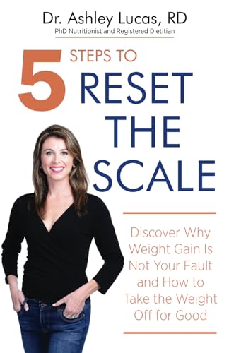 5 Steps to Reset the Scale: Discover Why Weight Gain Is Not Your Fault ...