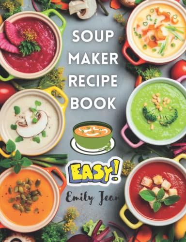Soup Maker Recipe Book By Emily Jean | World of Books