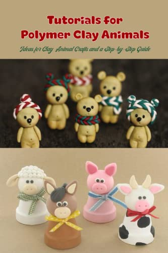 Tutorials for Polymer Clay Animals: Ideas for Clay Animal Crafts and a ...