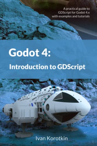 Godot 4: Introduction to GDScript: A practical guide to GDScript for ...