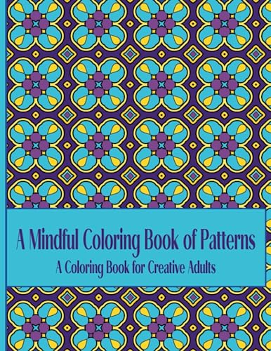 A Mindful Coloring Book of Patterns: A Mindful Coloring Book for ...