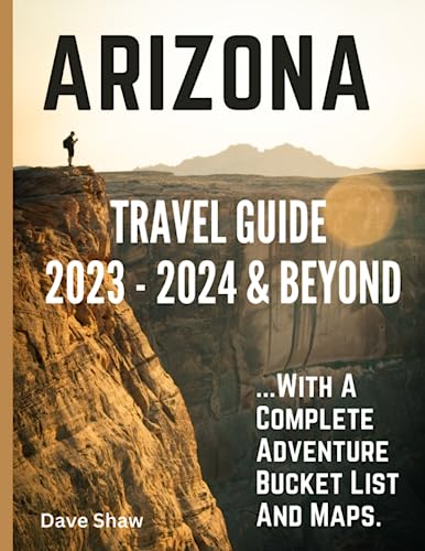 Arizona Travel Guide 2023 - 2024 and Beyond, with a Complete Adventure ...