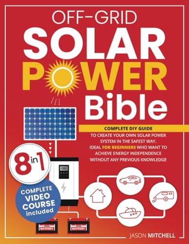 Off-Grid Solar Power Bible: Complete Diy Guide to Create Your Own Solar ...