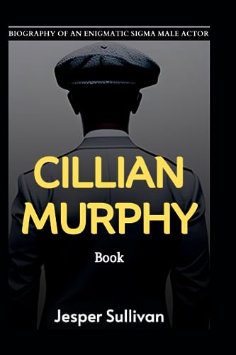 CILLIAN MURPHY BOOK: Biography Of An Enigmatic Sigma Male Actor By ...