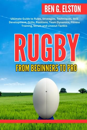 RUGBY FROM BEGINNERS TO PRO: Ultimate Guide to Rules, Strategies ...