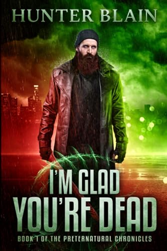 I'm Glad You're Dead: Preternatural Chronicles Book 1 (The ...