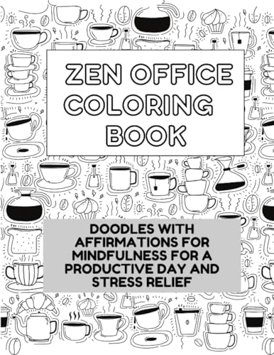 Zen Office Colouring Book: Doodles with Affirmations for mindfulness ...