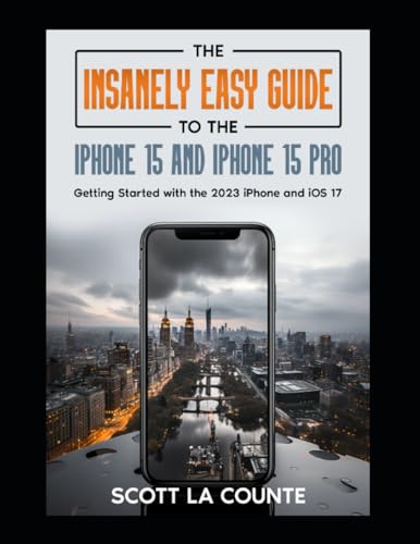 The Insanely Easy Guide to iPhone 15 and iPhone 15 Pro: Getting Started ...