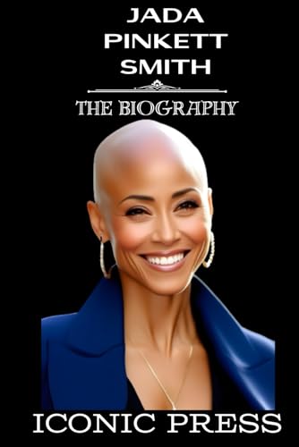 JADA PINKETT SMITH: The Iconic Biography of Hollywood's Global ...