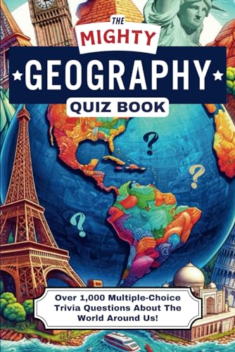 The Mighty Geography Quiz Book: Over 1,000 Multiple-Choice Trivia ...