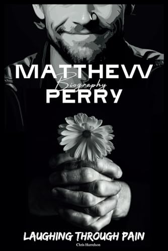 Matthew Perry Biography: Laughing Through Pain By Chris Harrelson ...