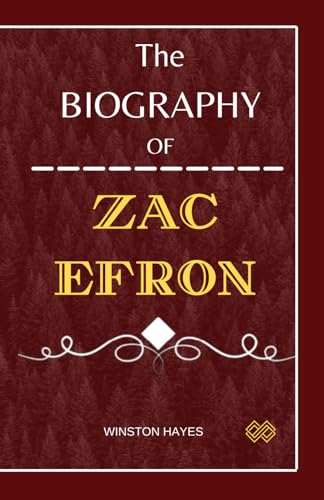 Zac Efron: The Biography of Zac Efron and his Resilient Quest for ...