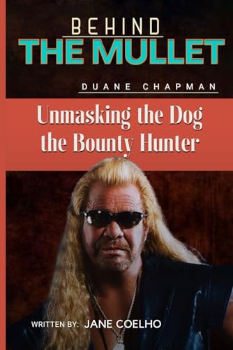 Behind the Mullet: Unmasking the Dog the Bounty Hunter (Duane Chapman ...