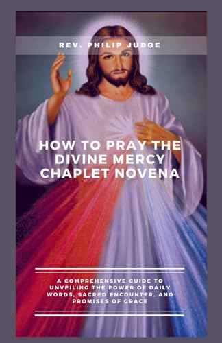 How to Pray the Divine Mercy Chaplet Novena: A Comprehensive Guide to Unveiling the Power of ...