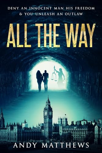 All the Way: Deny an Innocent Man his Freedom and you Unleash an Outlaw ...