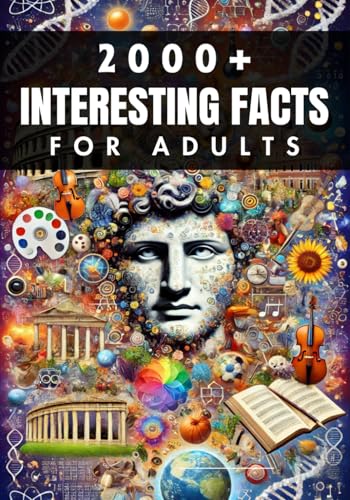 2000+ Random Interesting Facts Book for Adults: Discoveries from ...