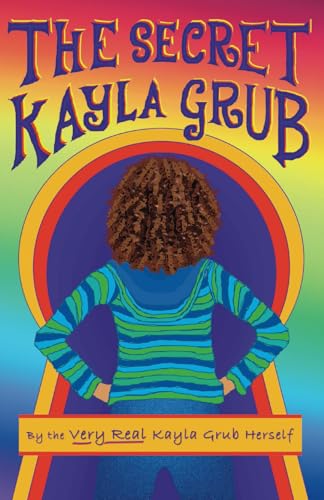 The Secret Kayla Grub: By the Very Real Kayla Grub Herself By Kayla ...