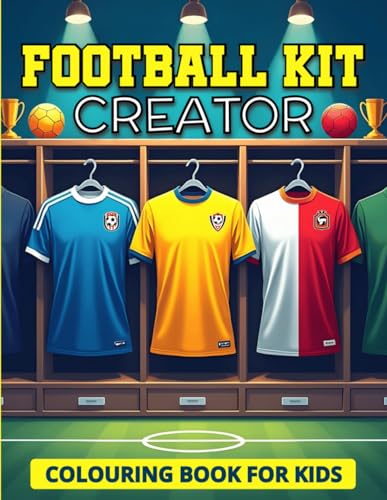 Football Kit Creator Colouring Book for Kids: Create and Color Your Own ...