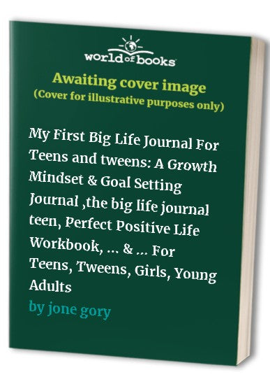 My First Big Life Journal For Teens and tweens: A Growth Mindset & Goal ...