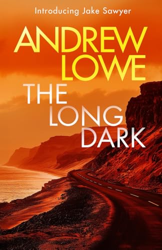 The Long Dark: A DI Jake Sawyer Prequel Novella (Jake Sawyer Crime Thrillers) By Andrew Lowe ...